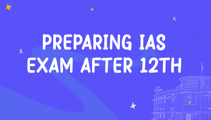 How to Prepare for IAS Exam After 12th