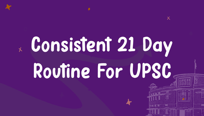 21-Day Challenge: Building a Consistent Daily Routine for UPSC Success