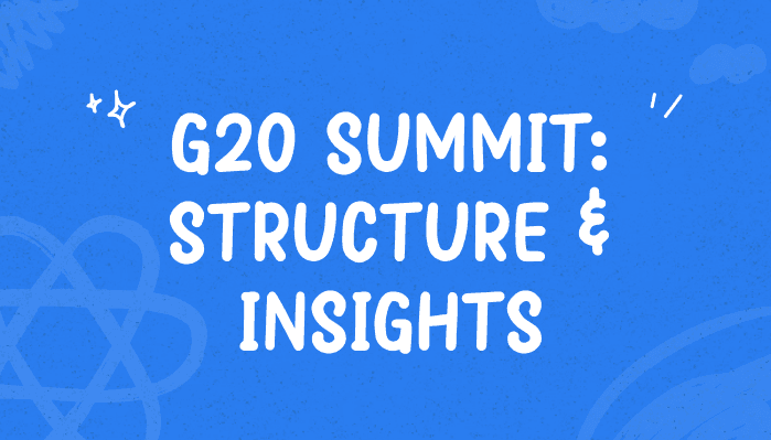 G20 Summit: Structure, Importance, and Key Takeaways