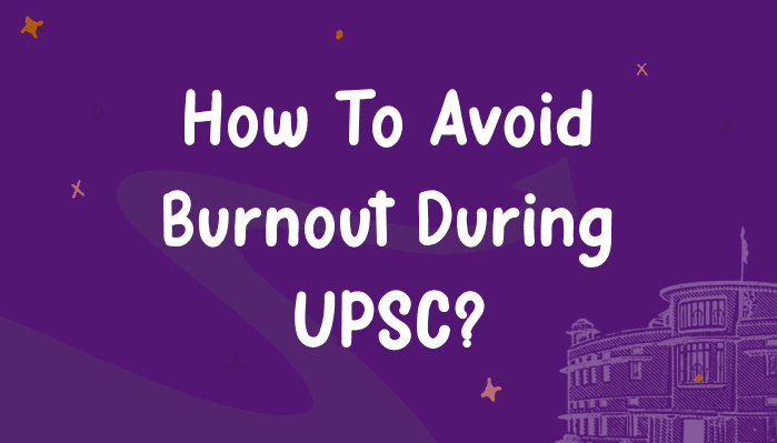 How to avoid burnout during UPSC?