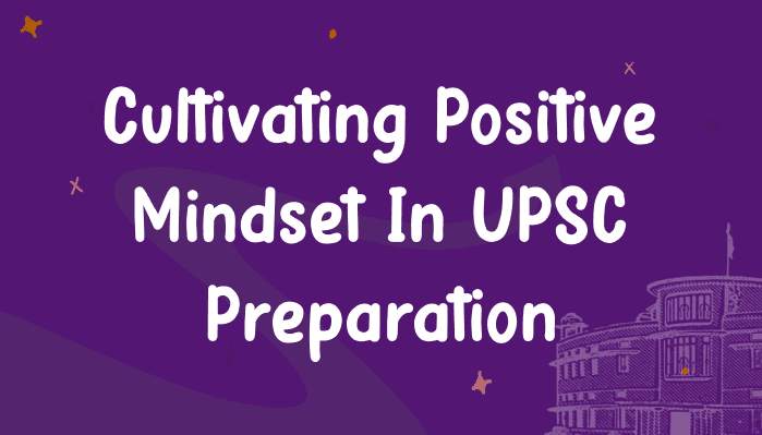 Cultivating a Positive Mindset for UPSC CSE Success